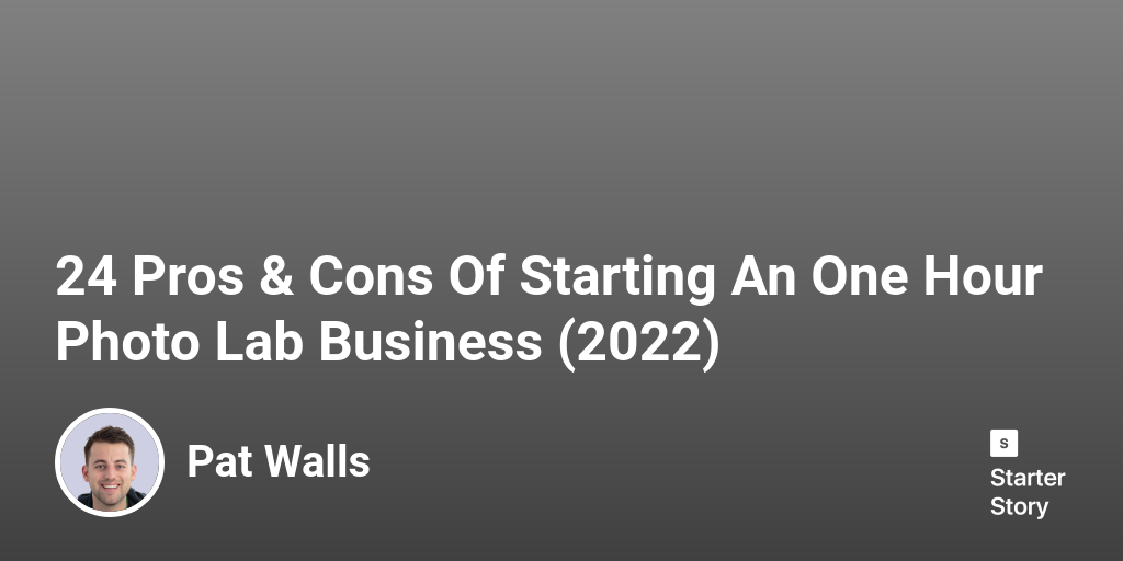 24 Pros & Cons Of Starting An One Hour Photo Lab Business (2025)