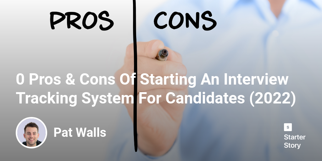 37 Pros & Cons Of Starting An Interview Tracking System For Candidates
