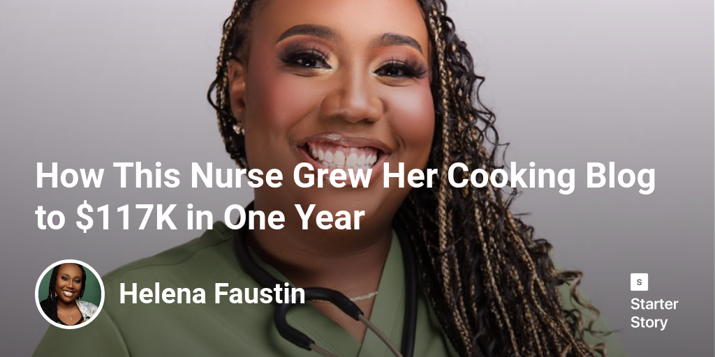 How This Nurse Grew Her Cooking Blog to $117K in One Year - Starter