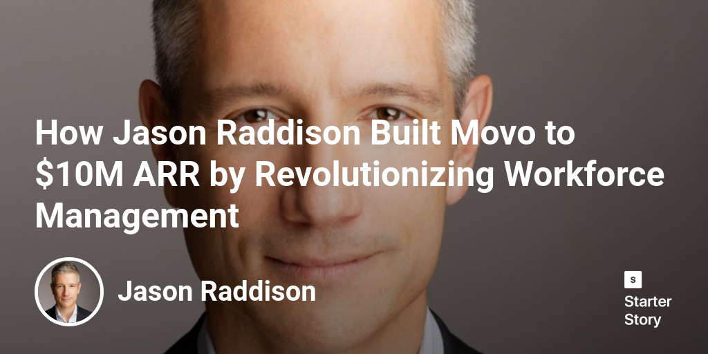 How Jason Raddison Built Movo to $10M ARR by Revolutionizing Workforce