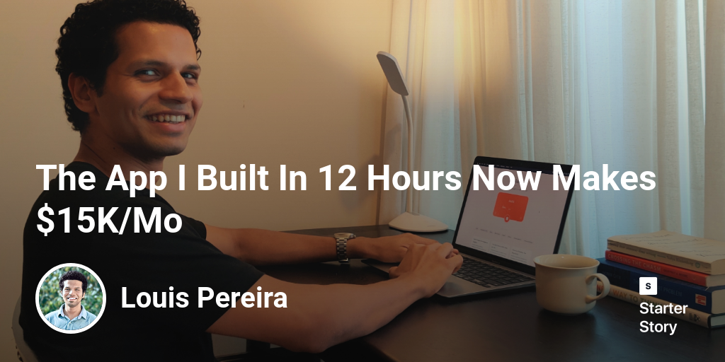The App I Built In 12 Hours Now Makes $15K/Mo - Starter Story