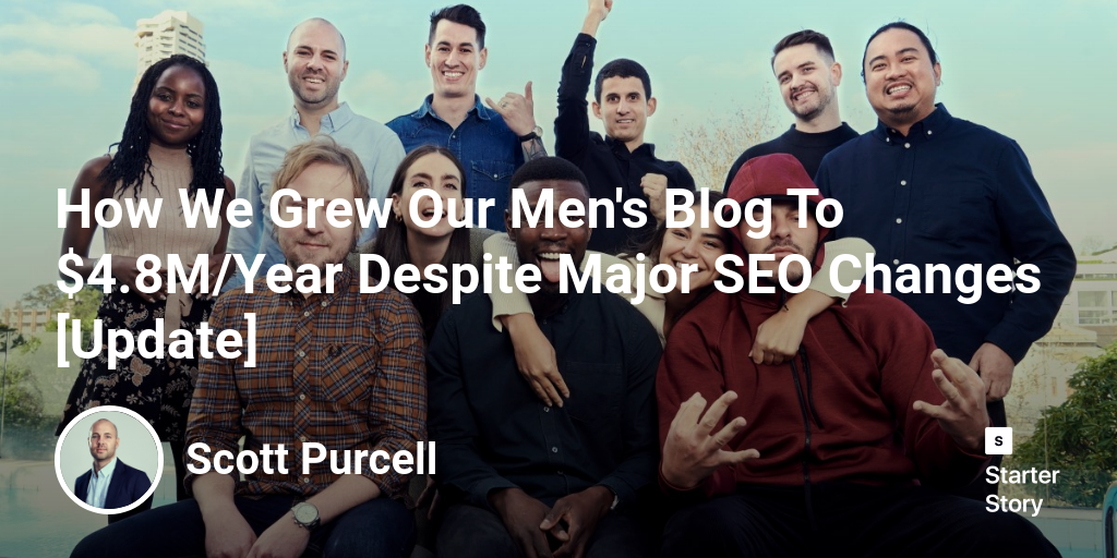 How We Grew Our Men's Blog To $4.8M/Year Despite Major SEO Changes