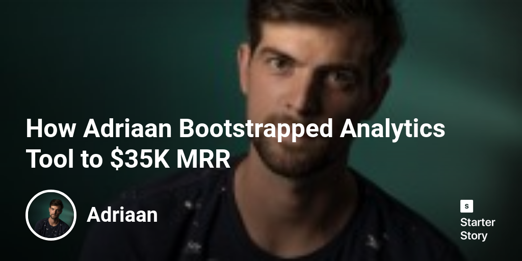 How Adriaan Bootstrapped Analytics Tool to $35K MRR - Starter Story