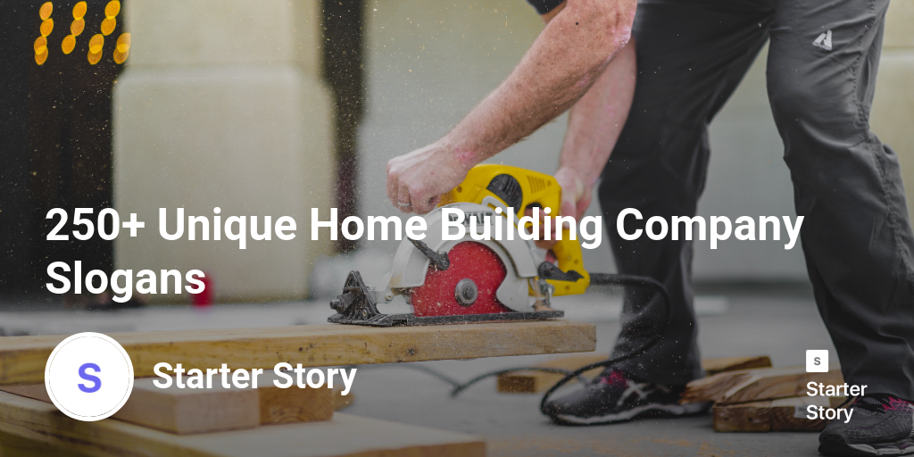 250+ Unique Home Building Company Slogans - Starter Story