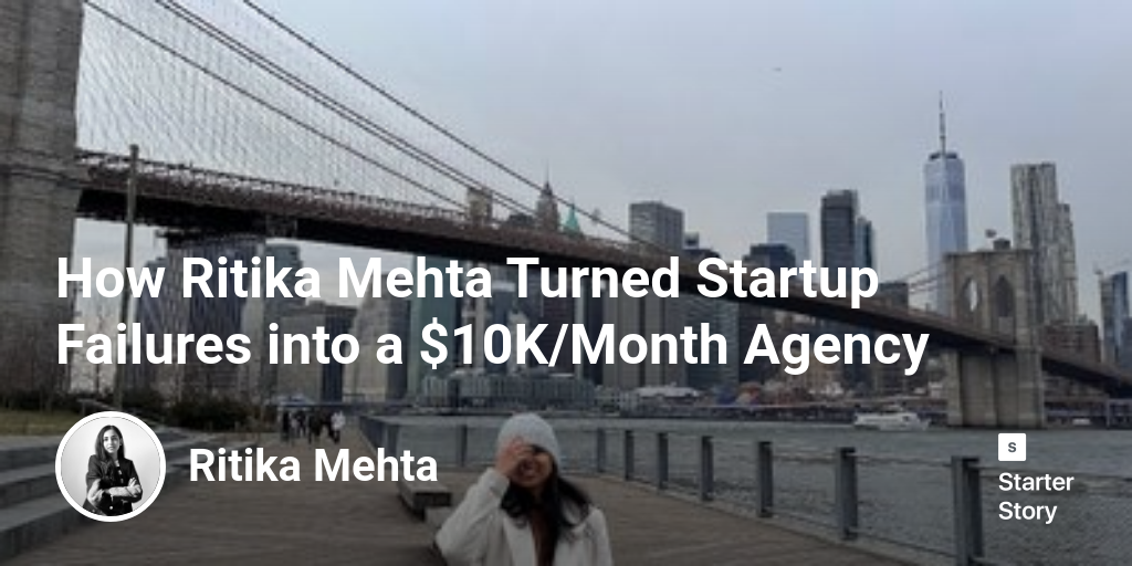 How Ritika Mehta Turned Startup Failures into a $10K/Month Agency