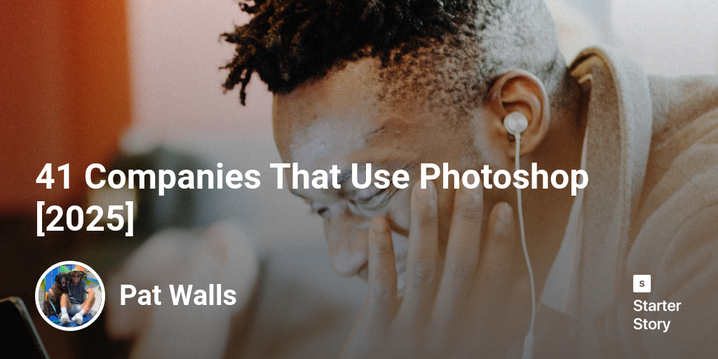 33 Companies That Use Photoshop [2025] - Starter Story