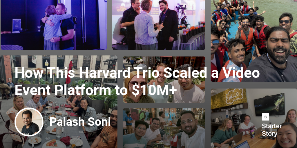 How This Harvard Trio Scaled a Video Event Platform to $10M+ - Starter