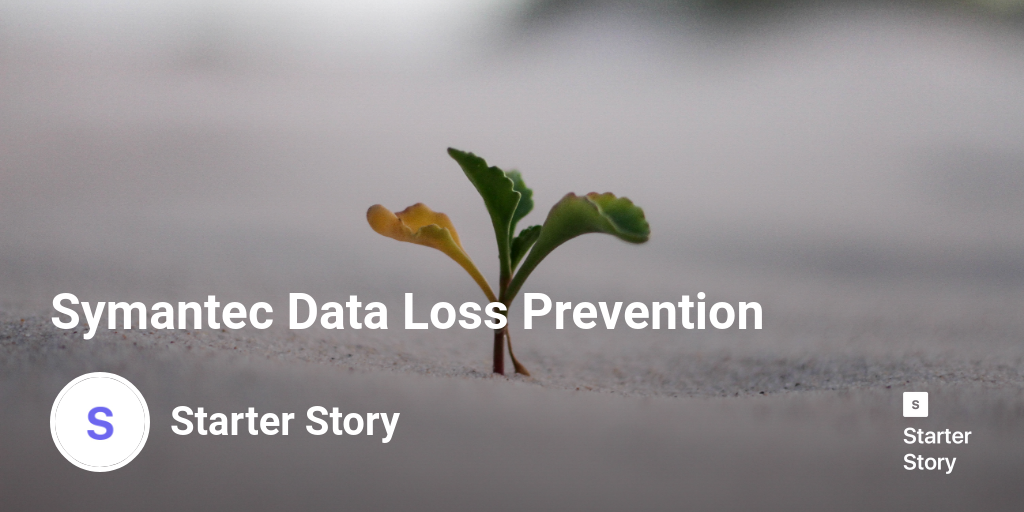Symantec Data Loss Prevention - Starter Story