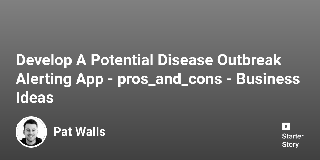 34 Pros & Cons Of Starting A Potential Disease Outbreak Alerting App