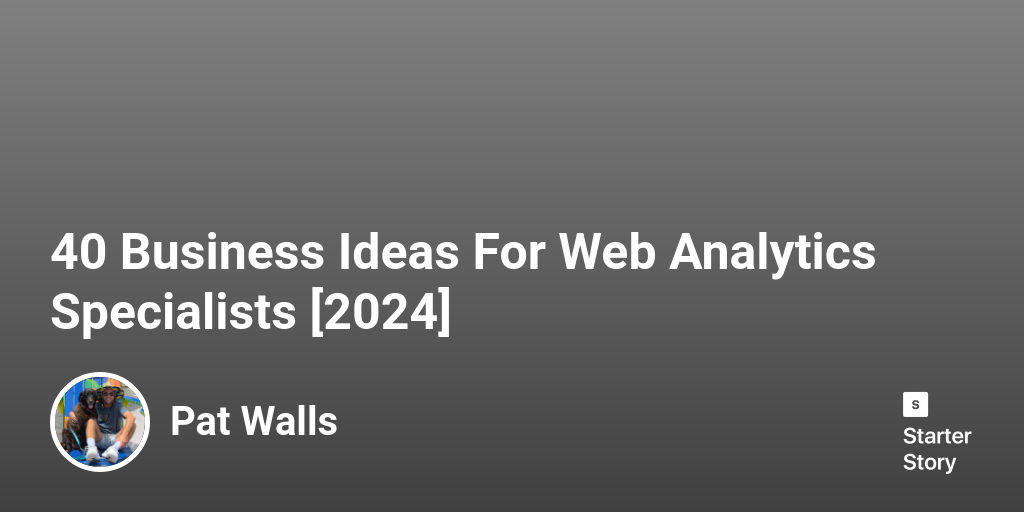 28 Business Ideas For Web Analytics Specialists [2025] - Starter Story