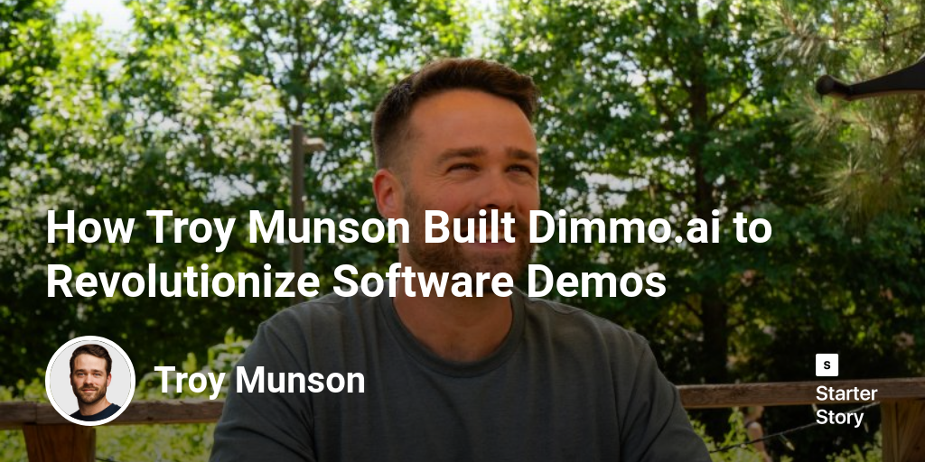 How Troy Munson Built Dimmo.ai to Revolutionize Software Demos