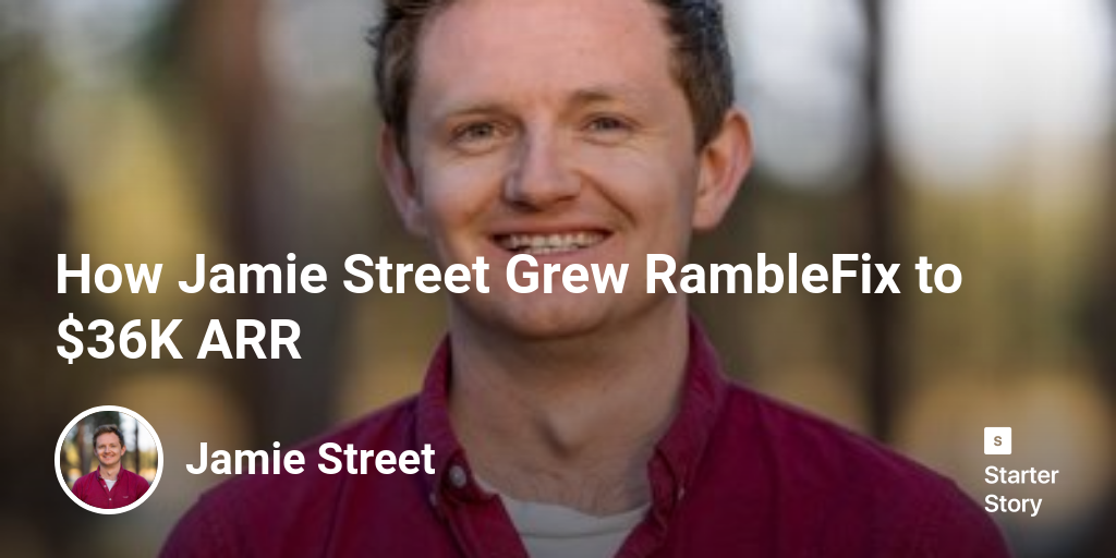 How Jamie Street Grew RambleFix to $36K ARR - Starter Story