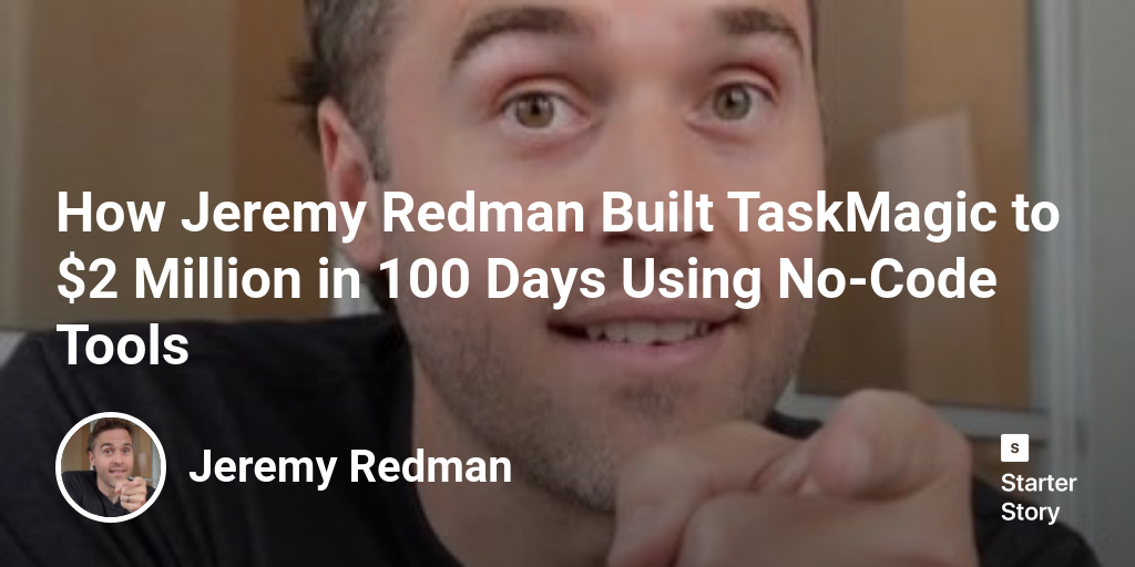 How Jeremy Redman Built TaskMagic to $2 Million in 100 Days Using