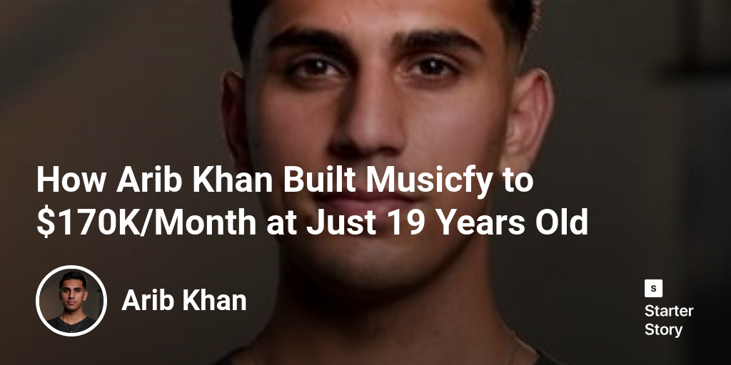 How Arib Khan Built Musicfy to $170K/Month at Just 19 Years Old