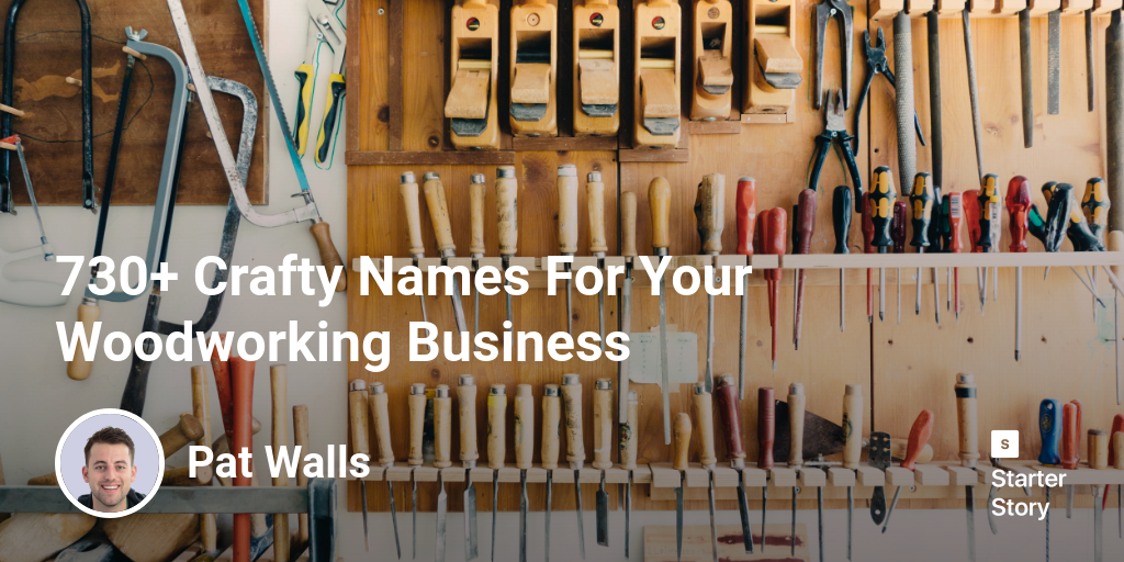 730+ Crafty Names For Your Woodworking Business - Starter Story
