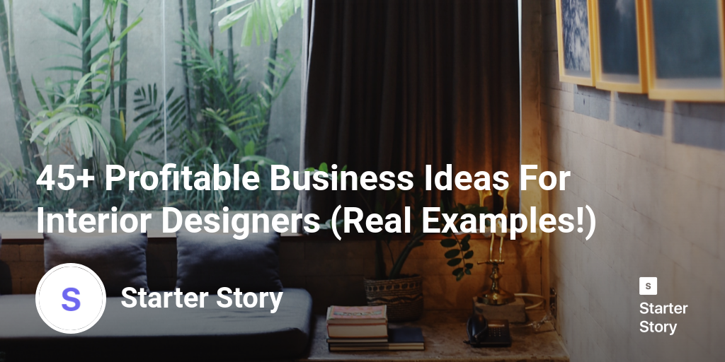 45+ Profitable Business Ideas For Interior Designers (Real Examples!)