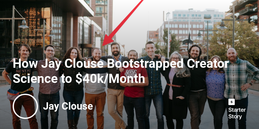 How Jay Clouse Bootstrapped Creator Science to $40k/Month - Starter