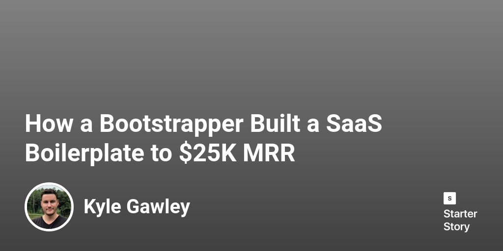 How a Bootstrapper Built a SaaS Boilerplate to $25K MRR - Starter