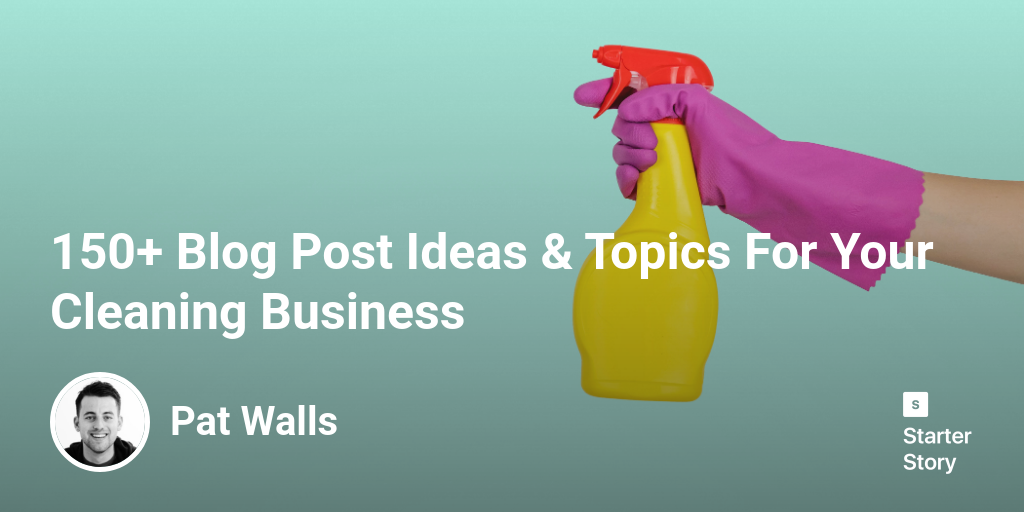 150+ Blog Post Ideas & Topics For Your Cleaning Business - Starter