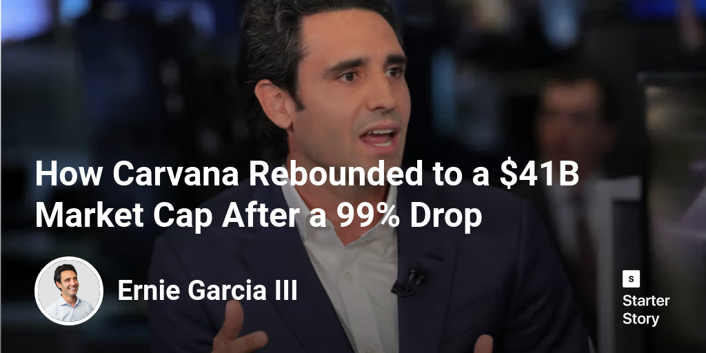 How Carvana Rebounded to a $41B Market Cap After a 99% Drop - Starter