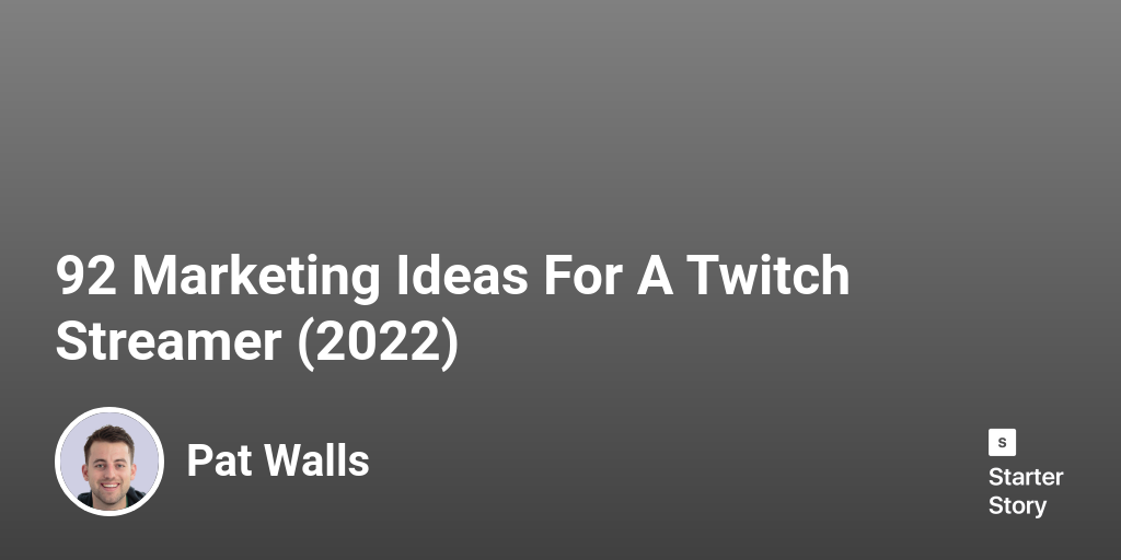 92 Marketing Ideas For A Twitch Streamer (2025) - Starter Story