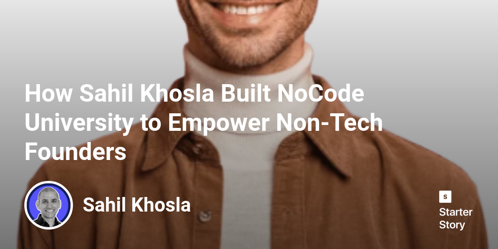 How Sahil Khosla Built NoCode University to Empower Non-Tech Founders