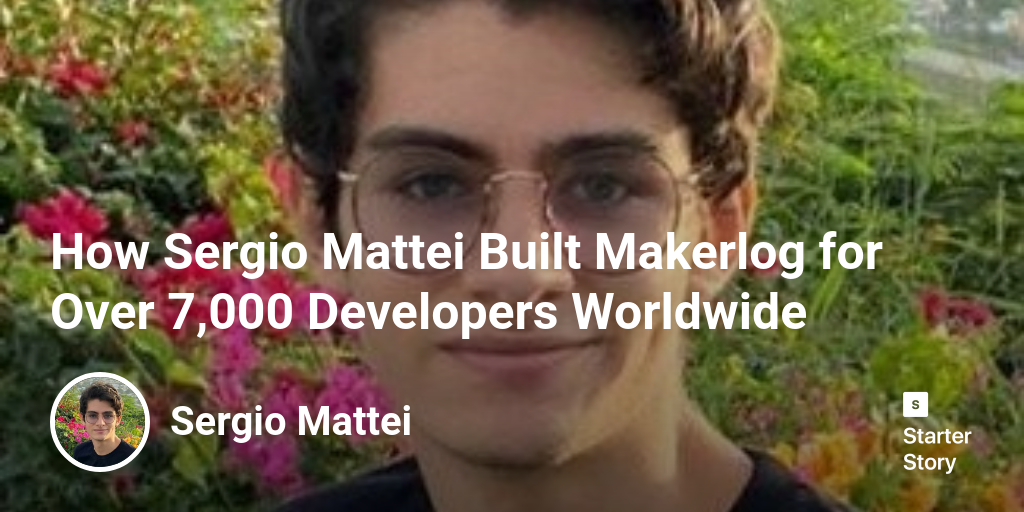 How Sergio Mattei Built Makerlog for Over 7,000 Developers Worldwide