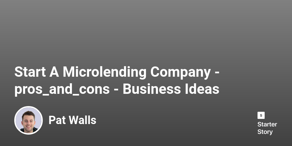 39 Pros & Cons Of Starting A Microlending Company (2025) - Starter