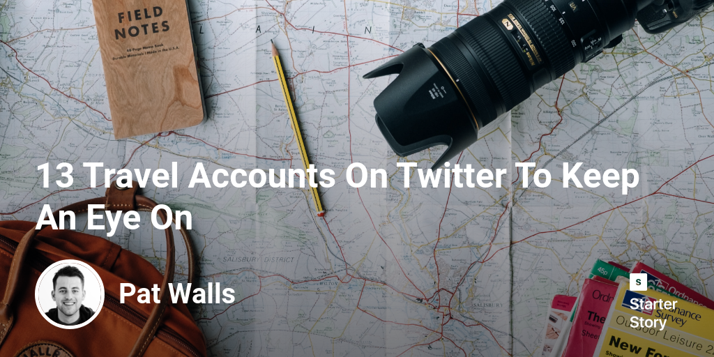 13 Travel Accounts On Twitter To Keep An Eye On - Starter Story