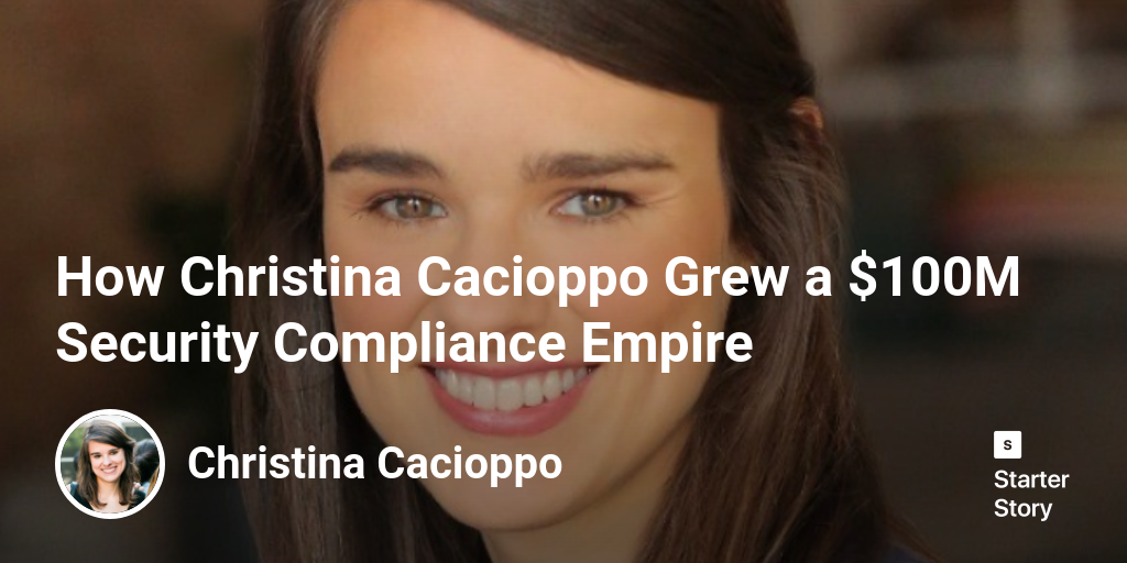 How Christina Cacioppo Grew a $100M Security Compliance Empire