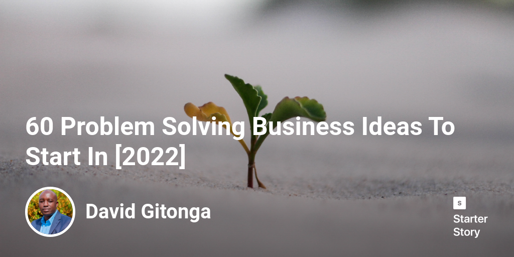 60 Problem Solving Business Ideas To Start In [2025] - Starter Story