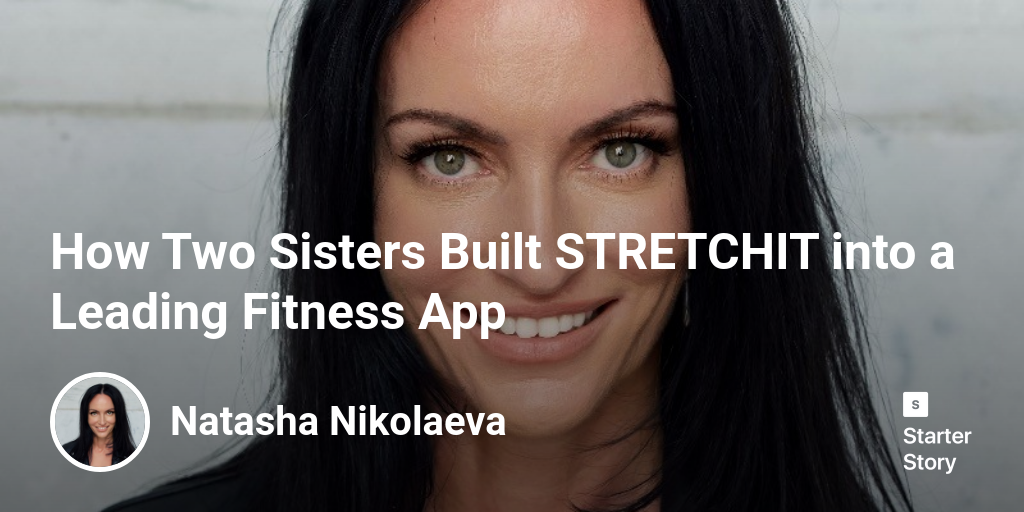 How Two Sisters Built STRETCHIT into a Leading Fitness App - Starter