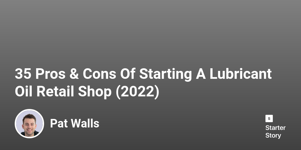 35 Pros & Cons Of Starting A Lubricant Oil Retail Shop (2025)