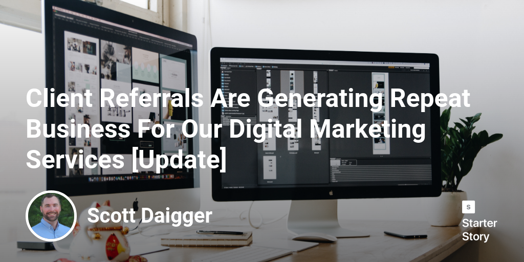 Client Referrals Are Generating Repeat Business For Our Digital