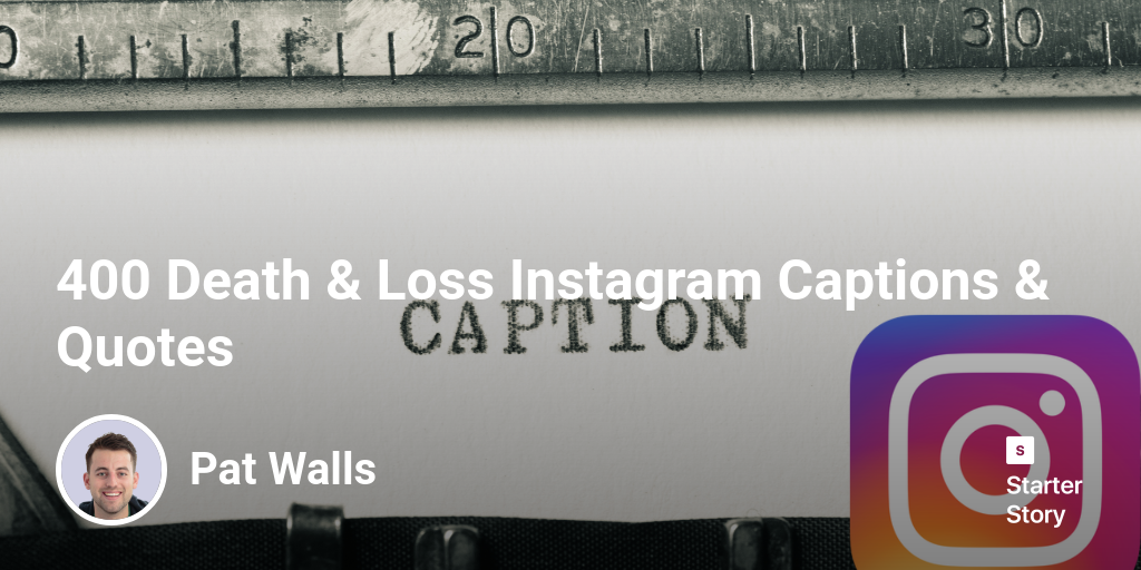 400 Death & Loss Instagram Captions & Quotes - Starter Story