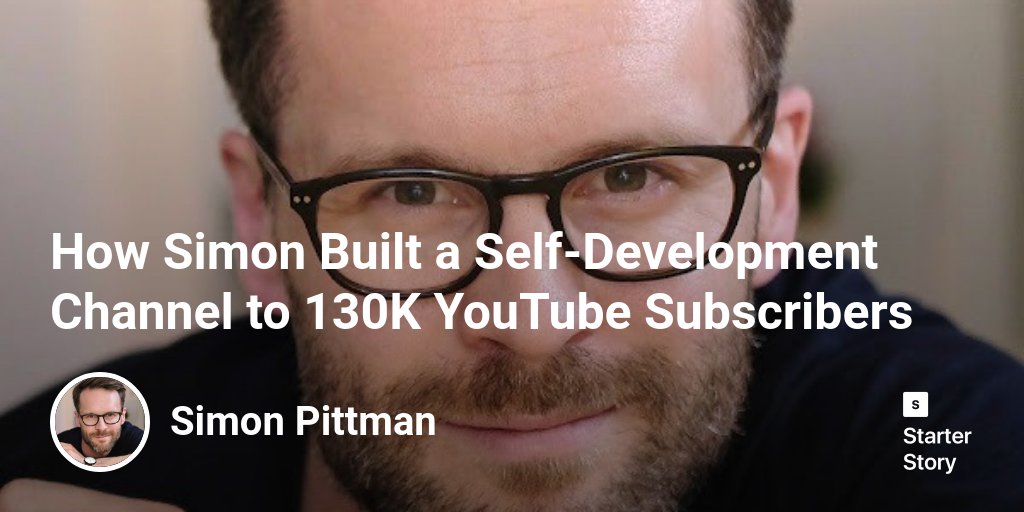 How Simon Built a Self-Development Channel to 130K YouTube Subscribers