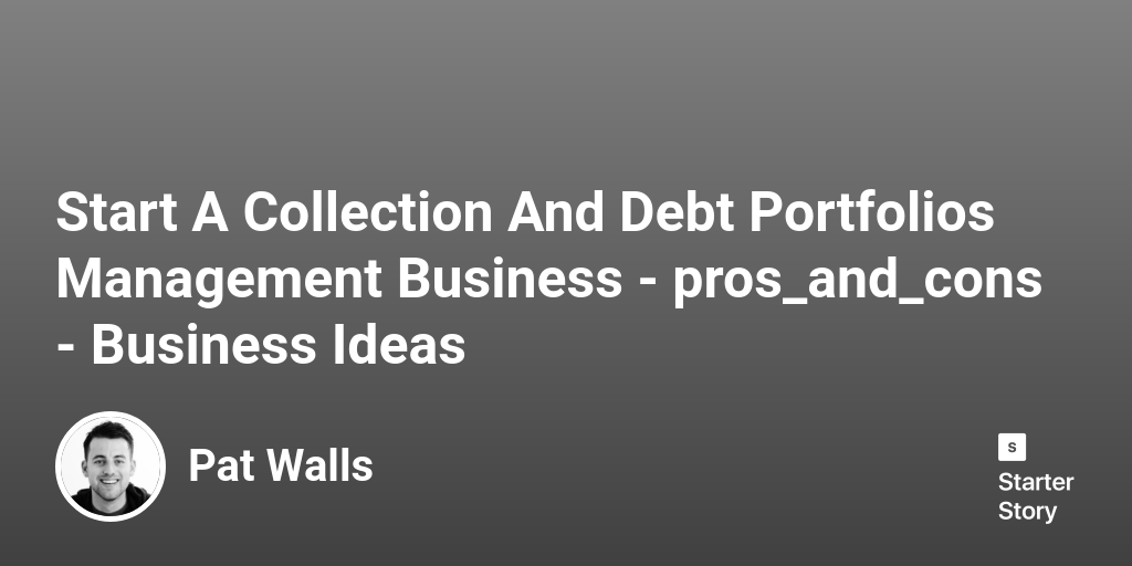 39 Pros & Cons Of Starting A Collection And Debt Portfolios Management