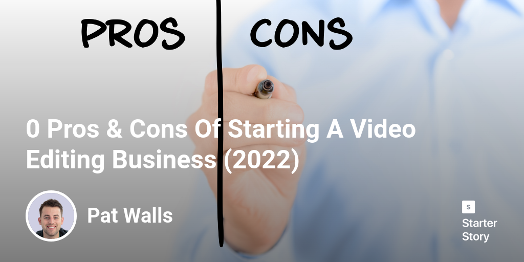 37 Pros & Cons Of Starting A Video Editing Business (2025) - Starter