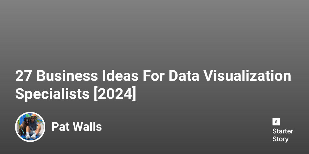 28 Business Ideas For Data Visualization Specialists [2025] - Starter
