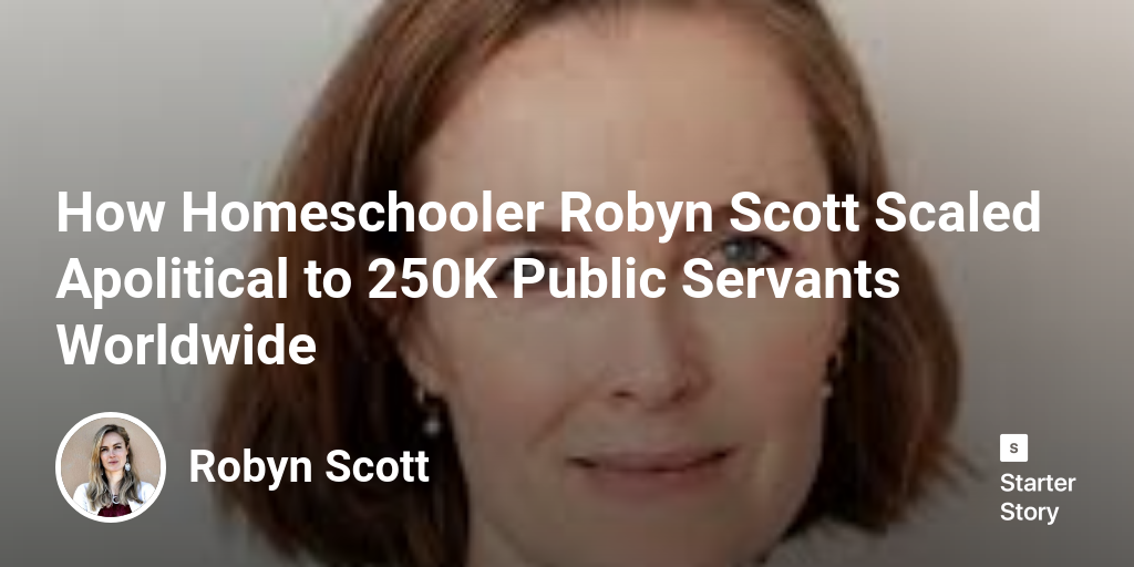 How Homeschooler Robyn Scott Scaled Apolitical to 250K Public Servants