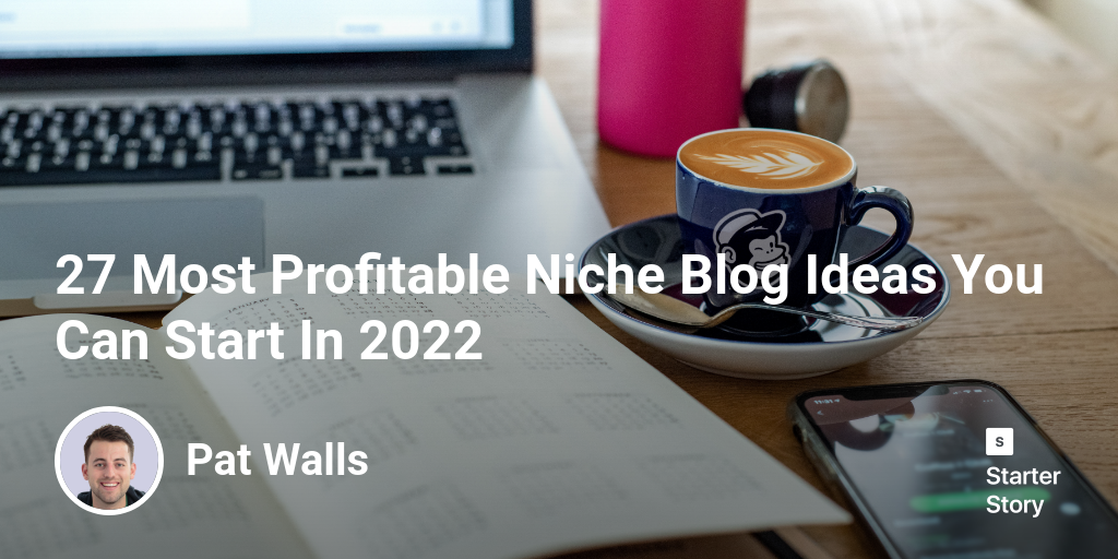27 Most Profitable Niche Blog Ideas You Can Start In 2025 - Starter