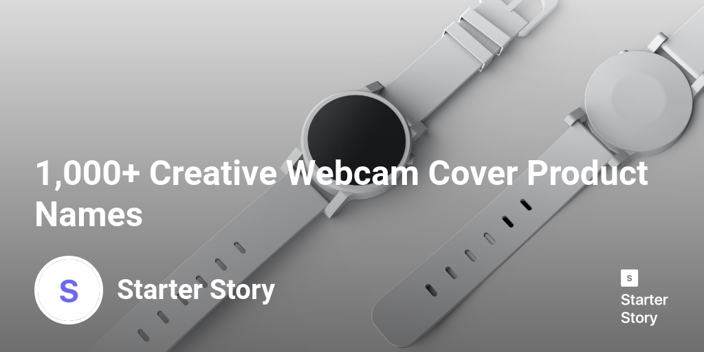 1,000+ Creative Webcam Cover Product Names - Starter Story