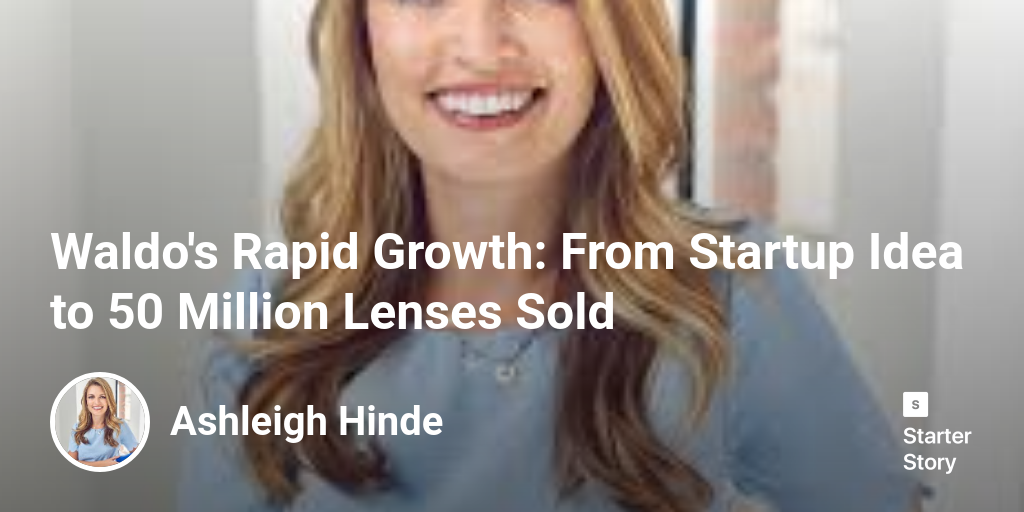 Waldo's Rapid Growth: From Startup Idea to 50 Million Lenses Sold
