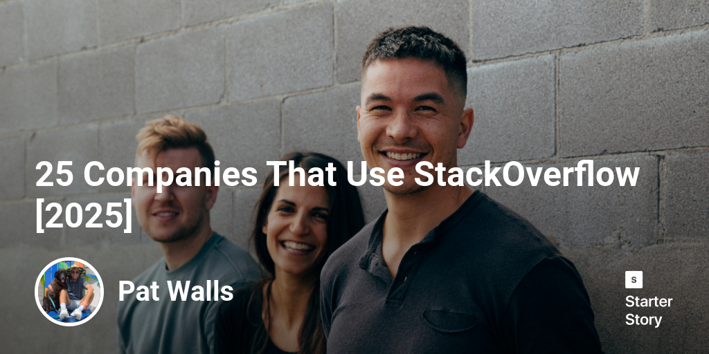 18 Companies That Use StackOverflow [2025] - Starter Story