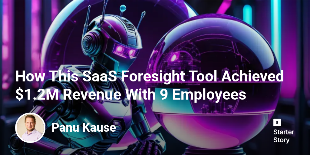 How This SaaS Foresight Tool Achieved $1.2M Revenue With 9 Employees