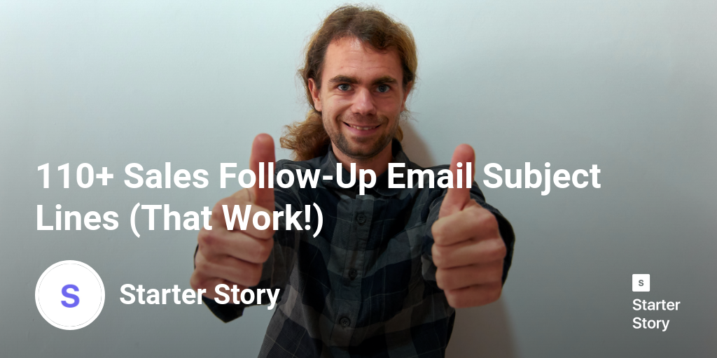110+ Sales Follow-Up Email Subject Lines (That Work!) - Starter Story