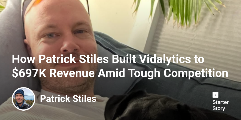 How Patrick Stiles Built Vidalytics to $697K Revenue Amid Tough