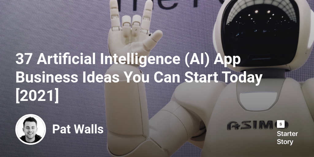37 Artificial Intelligence (AI) App Business Ideas You Can Start Today