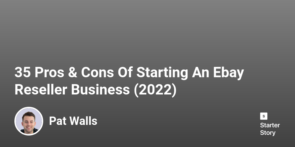 35 Pros & Cons Of Starting An Ebay Reseller Business (2025) - Starter