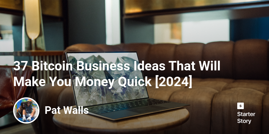 37 Bitcoin Business Ideas That Will Make You Money Quick [2025]